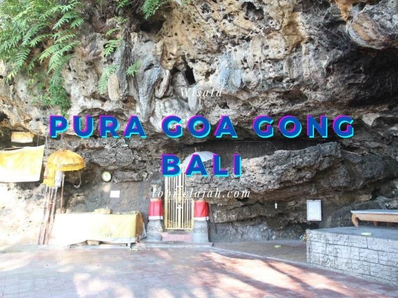Pura Goa Gong Bali: Sejarah, Keunikan, dan Lokasinya